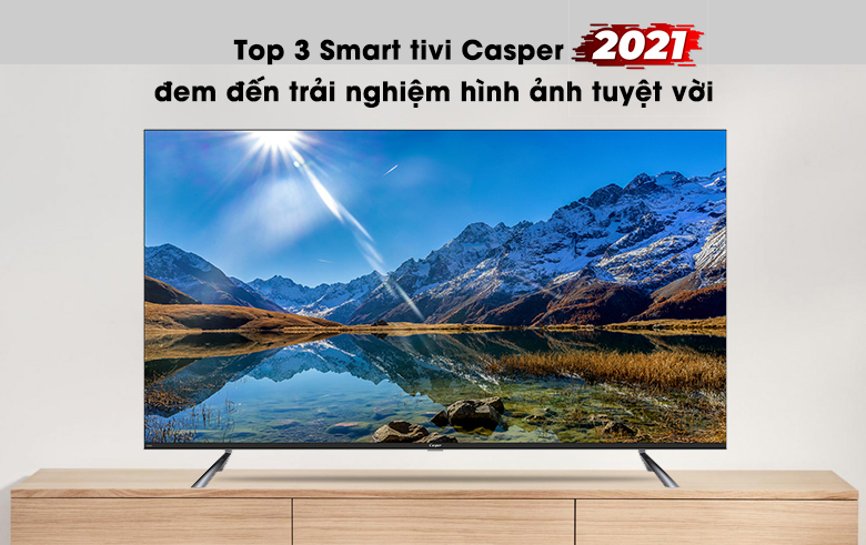Top 3 Smart tivi Casper 2021 đem đến trải nghiệm hình ảnh tuyệt vời ...